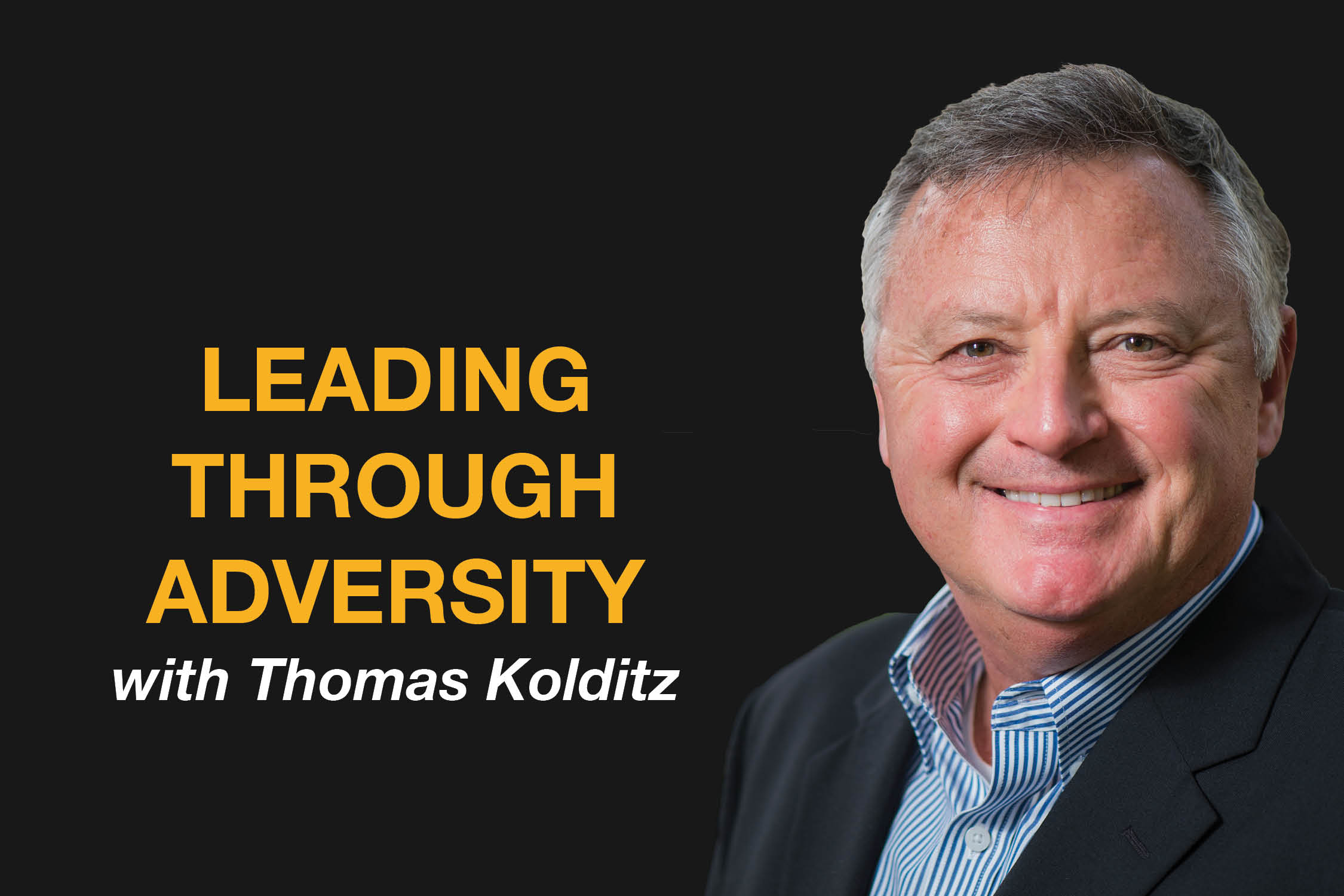 Leading Through Adversity With Thomas Kolditz - Bigspeak