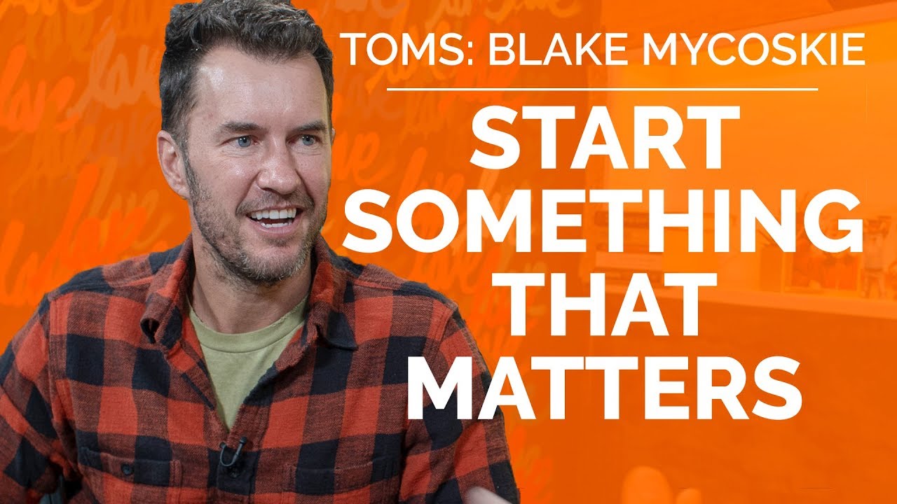 Blake Mycoskie: TOMS Shoes Founder on Changing Business and The World ...