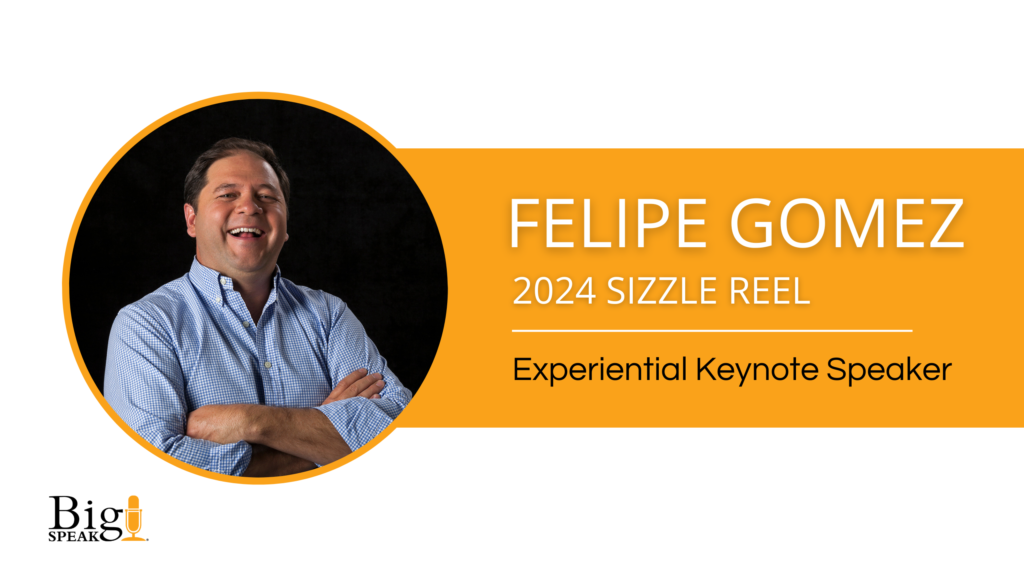 Felipe Gomez Experiential Keynote Speaker - 2024 Sizzle Reel - BigSpeak ...
